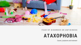 Fear of Disorder or Untidiness Phobia - Ataxophobia